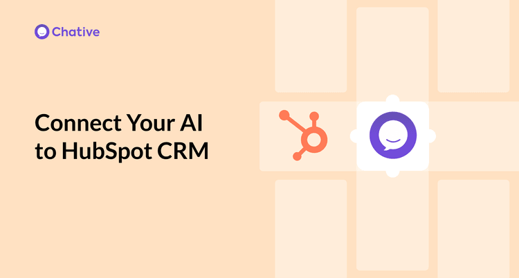 How to Connect Your AI Chatbot to HubSpot CRM - Chative.IO