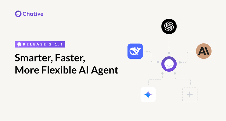 Release 2.1.1: Your AI Agent Is Smarter, Faster, and More Flexible - Chative.IO